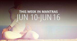 This Week in Mantras: June 10 - June 16 | California Psychics