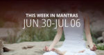 Mantras for Meditation: June 30 - July 6 | California Psychics